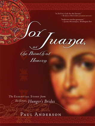 Sor Juana or the Breath of Heaven: The Essential Story from the Epic ...