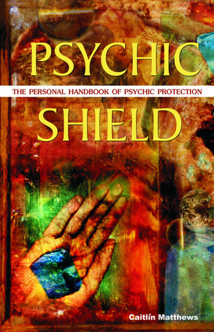 Psychic Shield: The Personal Handbook of Psychic Protection by Caitlín ...