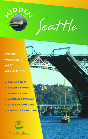 Hidden Seattle (Hidden Travel) by John Gottberg | Goodreads