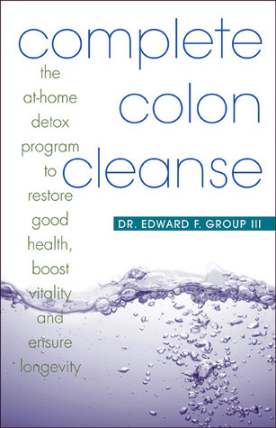 Complete Colon Cleanse: The At-Home Detox Program to Restore Good ...