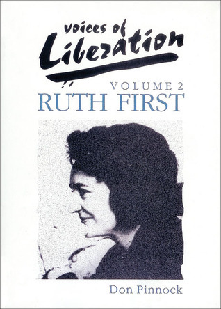 Voices of Liberation: Volume 2: Ruth First by Don Pinnock | Goodreads