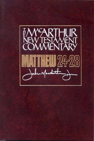 Matthew 24-28: New Testament Commentary by John F. MacArthur Jr ...