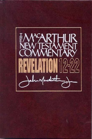 Revelation 12-22 by John F. MacArthur Jr. | Goodreads