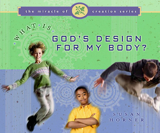 What Is God's Design for My Body? by Susan Horner | Goodreads