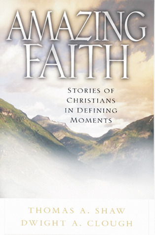 Amazing Faith: Stories of Christians in Defining Moments by Thomas A ...