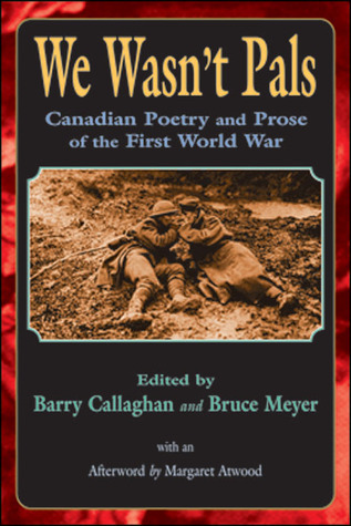 We Wasn't Pals: Canadian Poetry and Prose of the First World War by ...