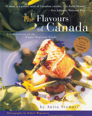 The Flavours of Canada: A Celebration of the Finest Regional Foods by ...
