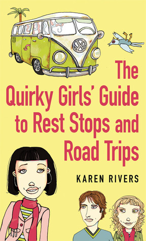 The Quirky Girls' Guide to Rest Stops and Road Trips by Karen Rivers ...