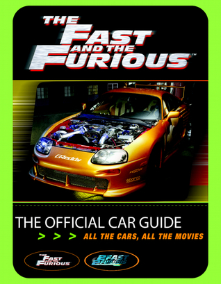 The Fast And the Furious: The Official Car Guide: All the Cars, All the ...