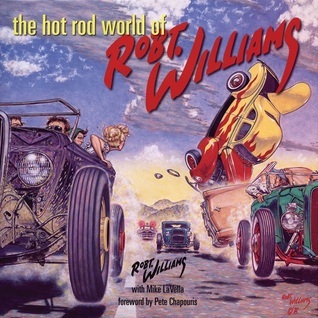 The Hot Rod World of Robert Williams by Robt. Williams | Goodreads