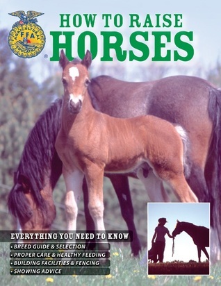 How to Raise Horses: Everything You Need To Know by Samantha Johnson ...