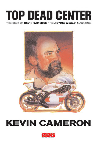 Top Dead Center: The Best of Kevin Cameron from Cycle World Magazine by ...