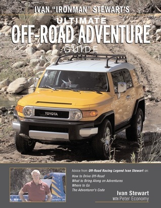 Ivan "Ironman" Stewart's Ultimate Off-Road Adventure Guide by Ivan ...