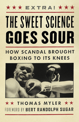 The Sweet Science Goes Sour: How Scandal Brought Boxing to Its Knees by ...