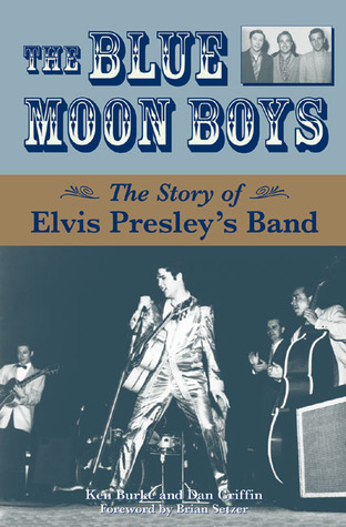 The Blue Moon Boys: The Story of Elvis Presley's Band by Ken Burke ...