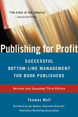 Publishing for Profit: Successful Bottom-Line Management for Book ...