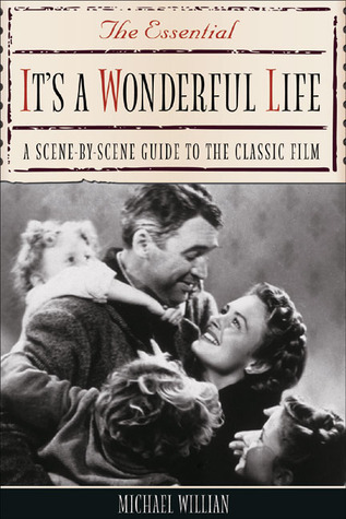 The Essential It's a Wonderful Life: A Scene-By-Scene Guide to the ...