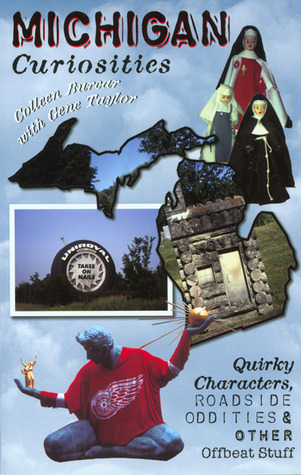 Michigan Curiosities: Quirky Characters, Roadside Oddities & Other ...