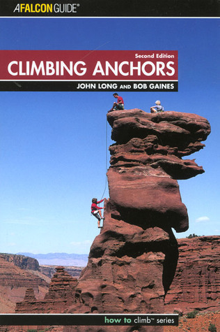 Climbing Anchors by John Long | Goodreads
