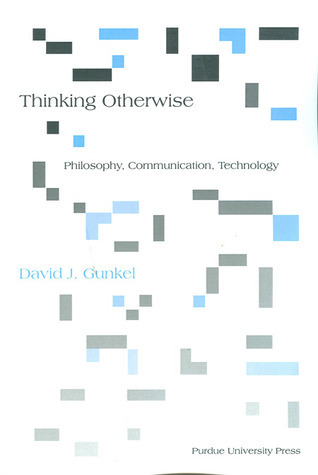 Thinking Otherwise: Philosophy, Communication, Technology by David J ...