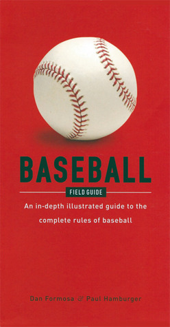 Baseball Field Guide: An In-Depth, Illustrated Guide to the Complete ...