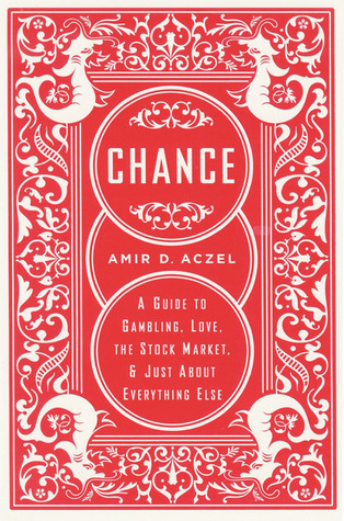 Chance: A Guide to Gambling, Love, the Stock Market, and Just About ...