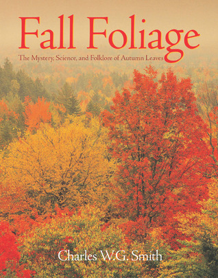 Fall Foliage: The Mystery, Science, And Folklore Of Autumn Leaves by ...