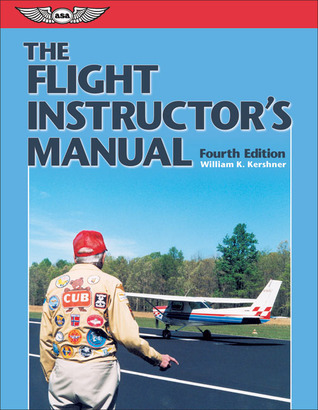 The Flight Instructor's Manual by William K. Kershner | Goodreads