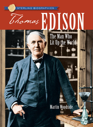 Thomas Edison: The Man Who Lit Up the World by Martin Woodside | Goodreads