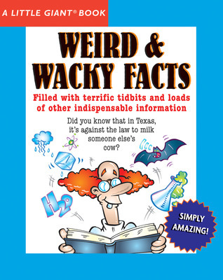 Weird & Wacky Facts (A Little Giant Book) by K.R. Hobbie | Goodreads