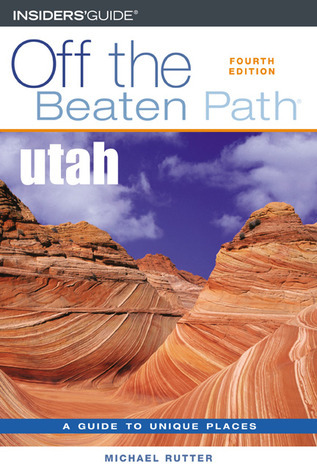 Utah Off the Beaten Path by Michael Rutter | Goodreads
