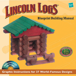Lincoln Logs Building Manual: Graphic Instructions for 37 World-famous ...