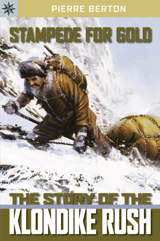 Stampede for Gold: The Story of the Klondike Rush by Pierre Berton ...
