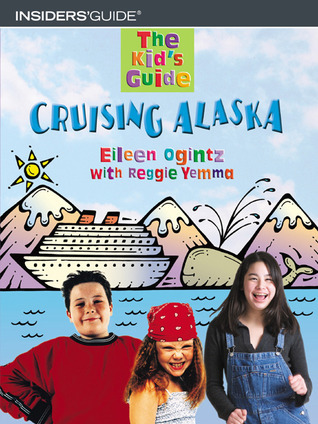 Kid's Guide Cruising Alaska (Kid's Guide Series) by Eileen Ogintz ...