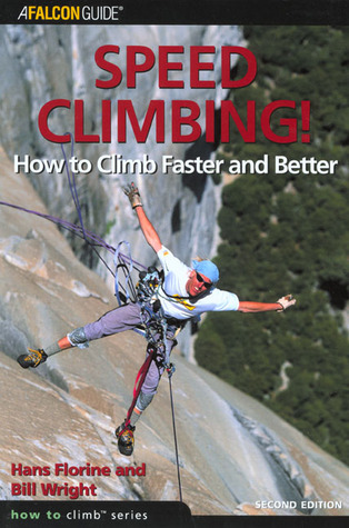Speed Climbing!: How To Climb Faster And Better by Hans Florine | Goodreads