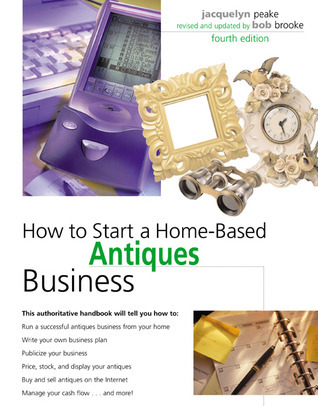 How to Start a Home-Based Antiques Business by Jacquelyn Peake | Goodreads