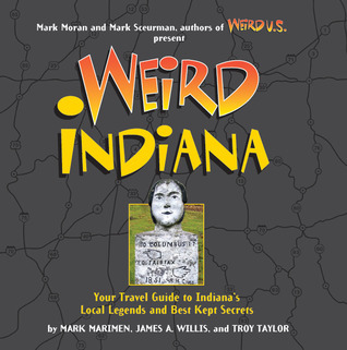 Weird Indiana: Your Travel Guide to Indiana's Local Legends and Best ...