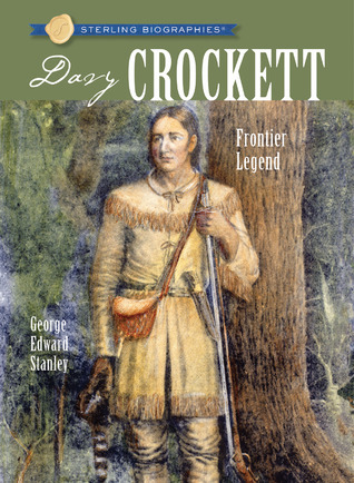 Davy Crockett: Frontier Legend by George E. Stanley | Goodreads