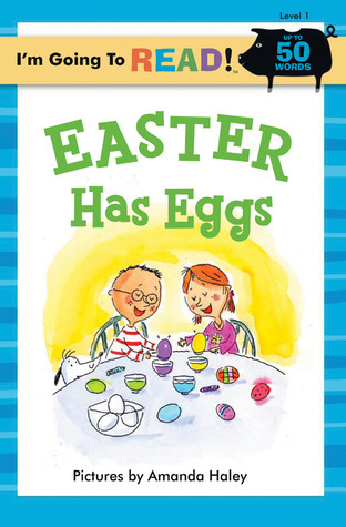 I'm Going to Read® (Level 1): Easter Has Eggs by Amanda Haley | Goodreads