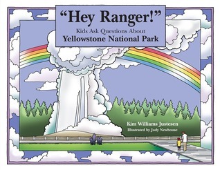 Hey Ranger! Kids Ask Questions About Yellowstone National Park by Kim ...