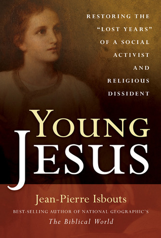 Young Jesus: Restoring the "Lost Years" of a Social Activist and ...