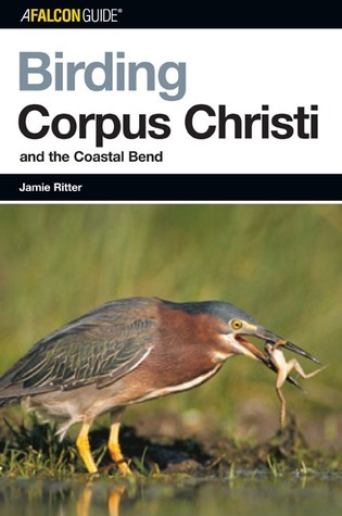 Birding Corpus Christi and the Coastal Bend: More Than 75 Prime Birding ...