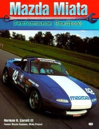 Mazda Miata: Performance Handbook by Norman Garrett | Goodreads