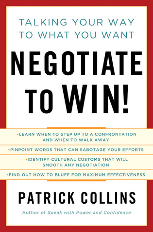 Negotiate to Win!: Talking Your Way to What You Want by Patrick Collins ...