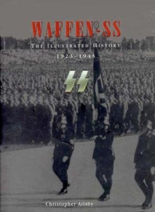 Waffen-Ss: The Illustrated History 1923-1945 by Christopher Ailsby ...