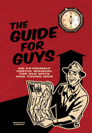 The Guide for Guys: An Extremely Useful Manual for Old Boys and Young ...