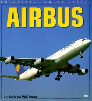 Airbus Jetliners (Enthusiast Color Series) by Guy Norris | Goodreads