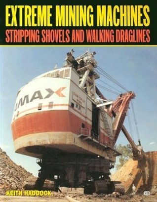 Extreme Mining Machines: Stripping Shovels and Walking Draglines by ...