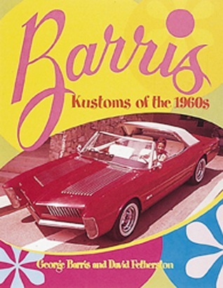 Barris: Kustoms of the 1960s by George Barris | Goodreads