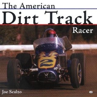 The American Dirt Track Racer by Joe Scalzo | Goodreads